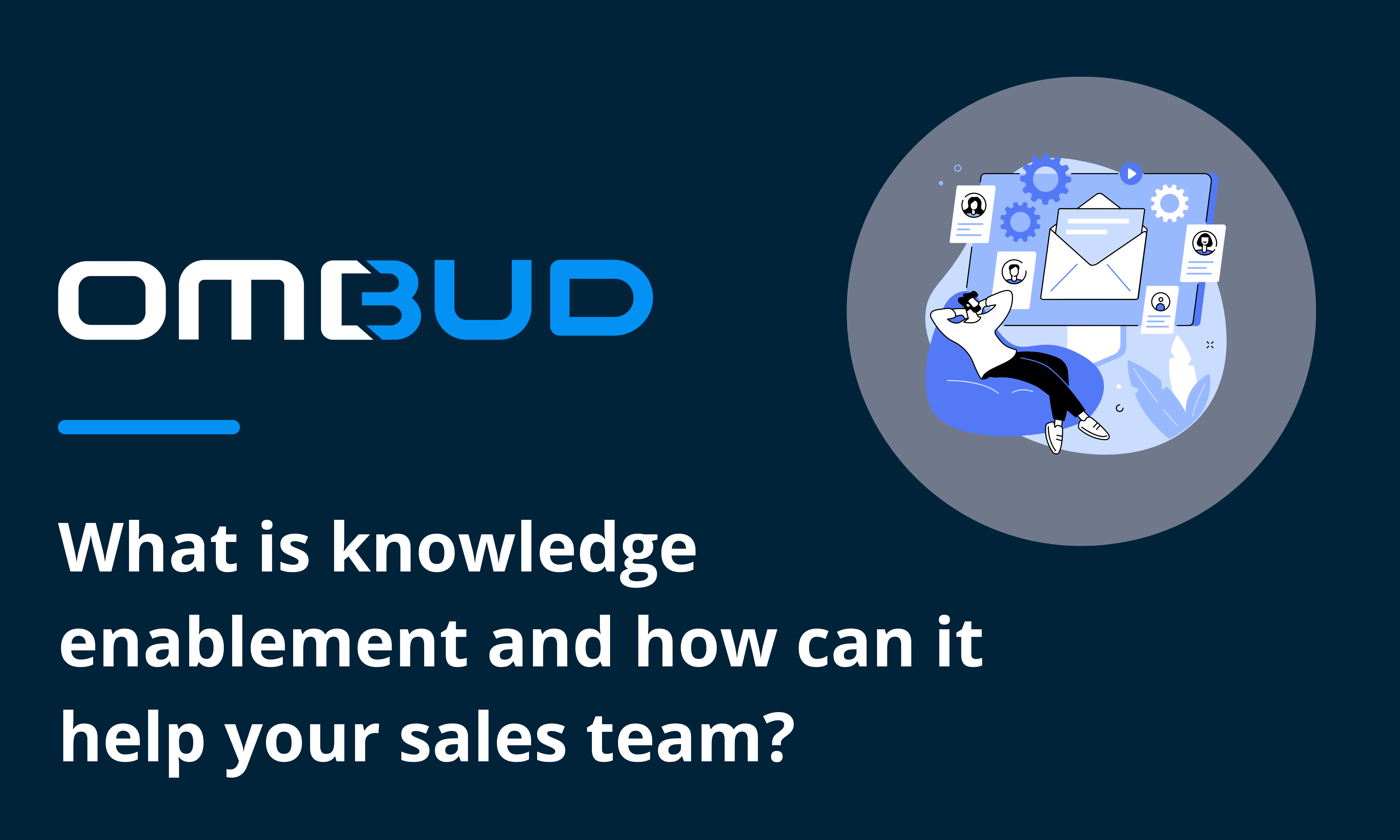 What is knowledge enablement and how can it help your sales team? | The OmBlog